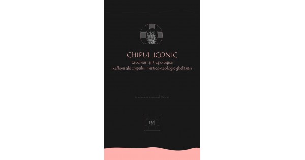 Chipul iconic. Crochiuri antropologice. Vol. IV