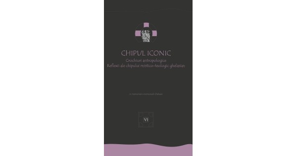 Chipul iconic. Crochiuri antropologice. Vol. VI