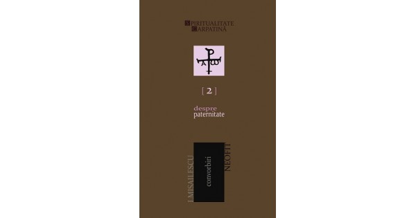 Spiritualitate carpatină – despre paternitate - vol.2